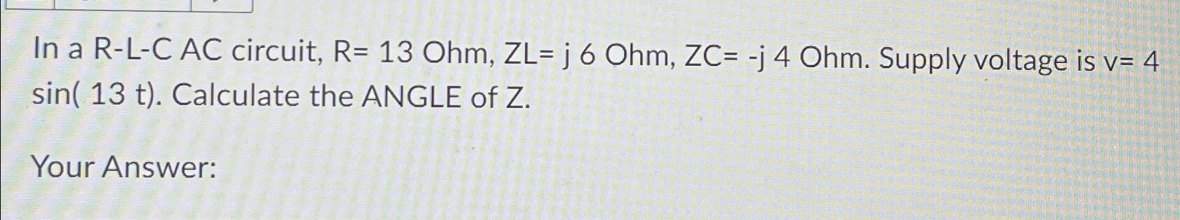 Solved In a R-L-CAC circuit, R=13Ohm,ZL=j6Ohm,ZC=-j4Ohm. | Chegg.com