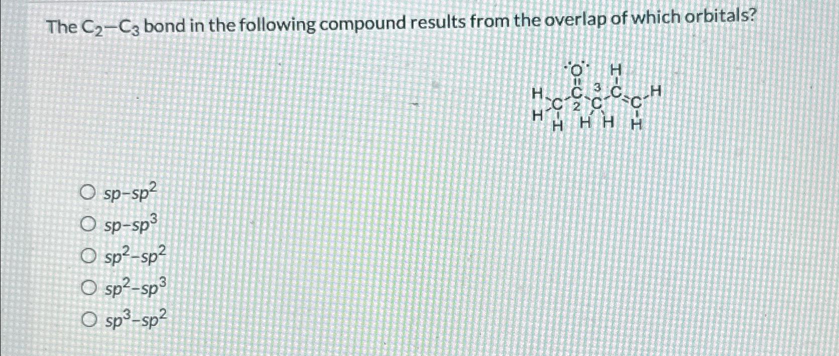 Solved The C2-C3 ﻿bond in the following compound results | Chegg.com