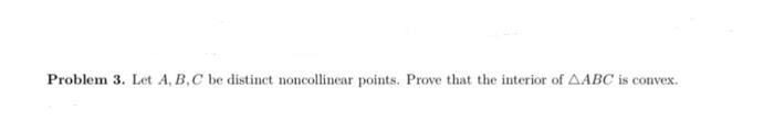 Solved Problem 3. Let A,B,C be distinct noncollinear points. | Chegg.com