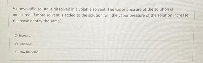 Solved A nonvolatile solute is dissolved in a volatile | Chegg.com