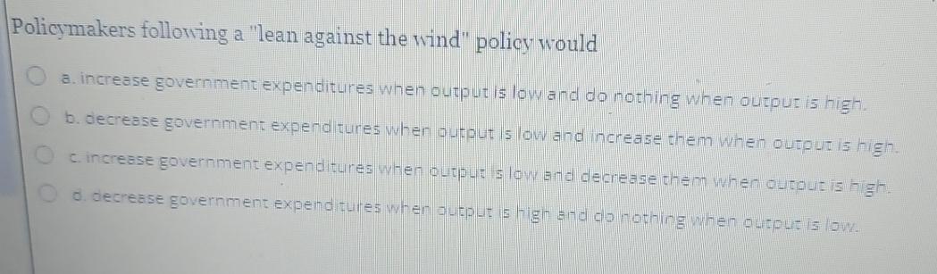 Solved Policymakers following a "lean against the wind" | Chegg.com
