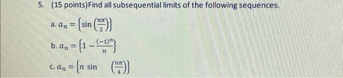 Solved 5. (15 points) Find all subsequential limits of the | Chegg.com