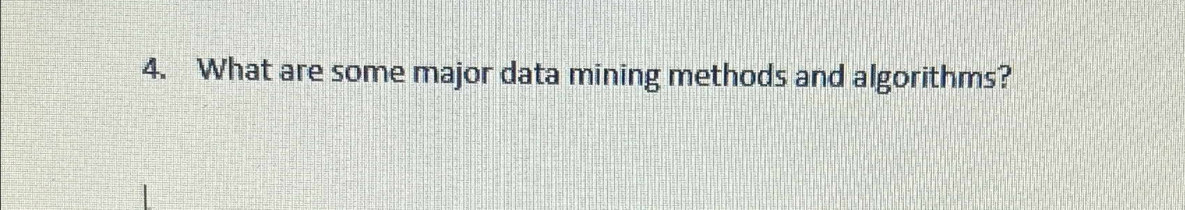 Solved What are some major data mining methods and | Chegg.com