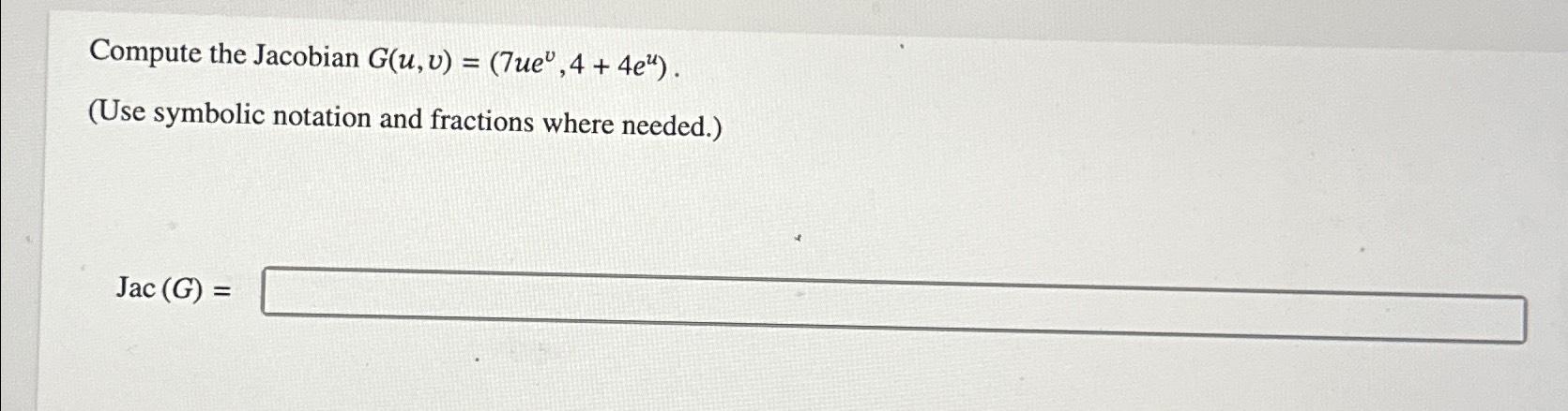 Solved Compute the Jacobian G(u,v)=(7uev,4+4eu).(Use | Chegg.com