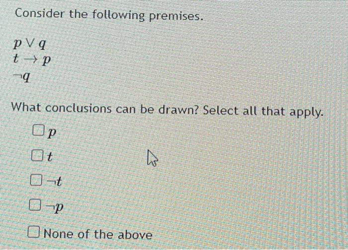 Solved Consider the following premises. p∨qt→p¬q What | Chegg.com