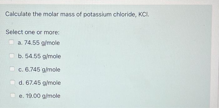 Solved Calculate the molar mass of potassium chloride, KCI. | Chegg.com