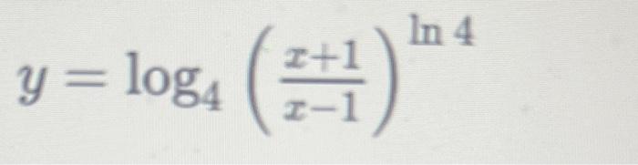 Solved y=log4(x−1x+1)ln4 | Chegg.com
