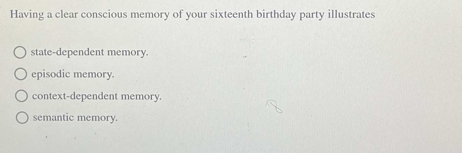 Solved Having a clear conscious memory of your sixteenth | Chegg.com