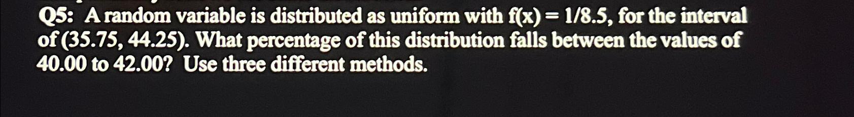 Solved Q5: A random variable is distributed as uniform with | Chegg.com
