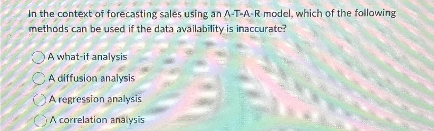 Solved In the context of forecasting sales using an A-T-A-R | Chegg.com