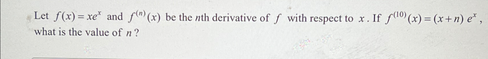 Solved Let f(x)=xex ﻿and f(n)(x) ﻿be the nth derivative of f | Chegg.com