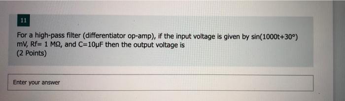 Solved 11 For a high-pass filter (differentiator op-amp), if | Chegg.com
