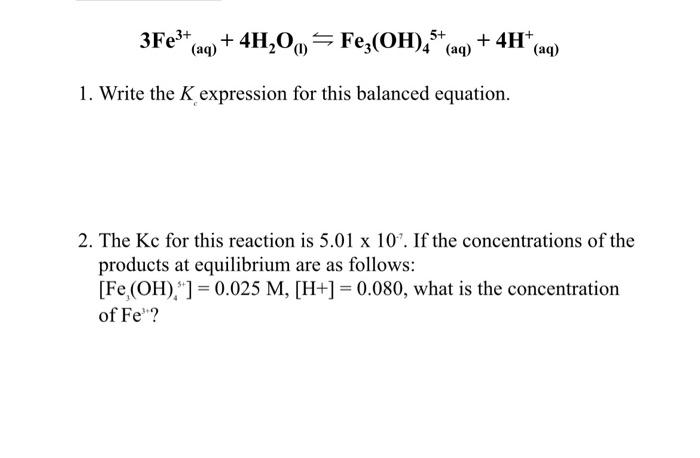 Solved 3Fe3+(aq) +4H2O(l)⇋Fe3(OH)45+(aq) +4H+(aq) 1. Write | Chegg.com