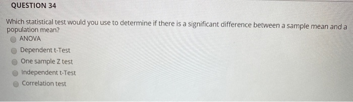 Solved QUESTION 34 Which statistical test would you use to | Chegg.com
