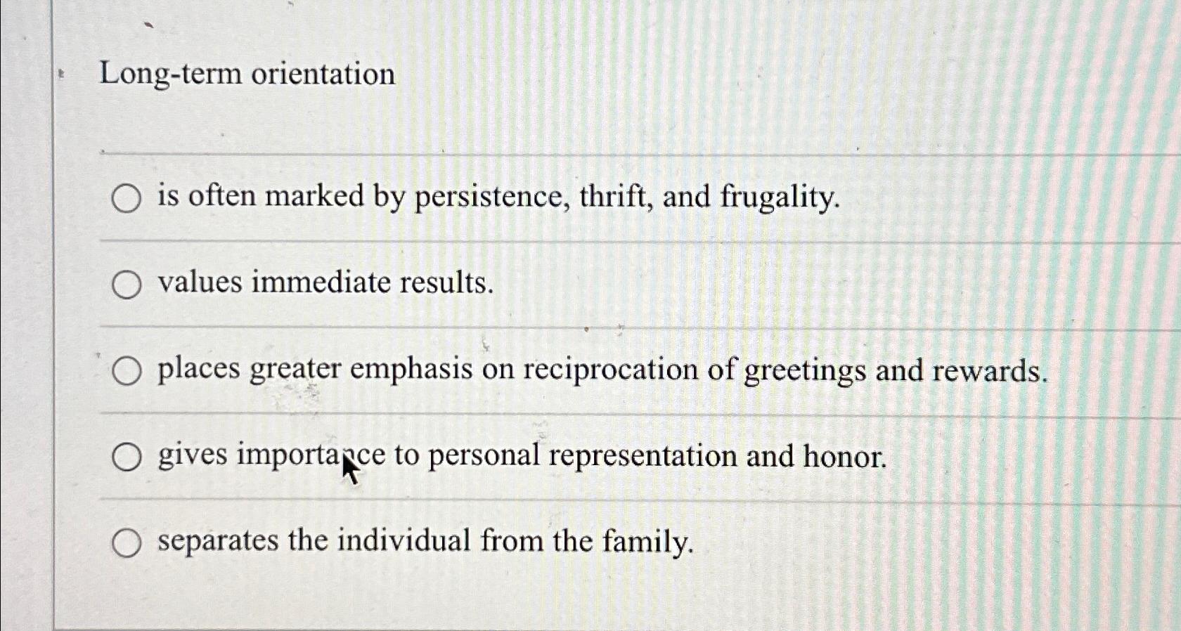Solved Long-term orientationis often marked by persistence, | Chegg.com