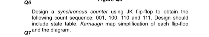 Solved Q6 Design a synchronous counter using JK flip-flop to | Chegg.com