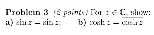 Solved Problem 3 (2 points) For z∈C, show: a) sinzˉ=sinz b) | Chegg.com