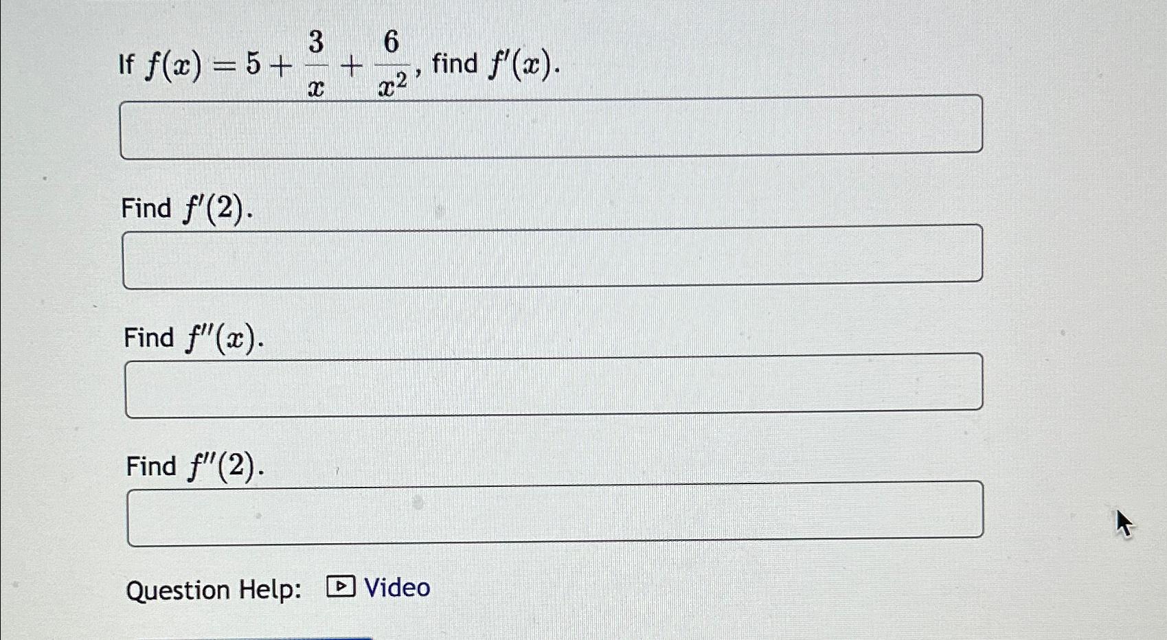 Solved If f(x)=5+3x+6x2, ﻿find f'(x)Question Help:Video | Chegg.com