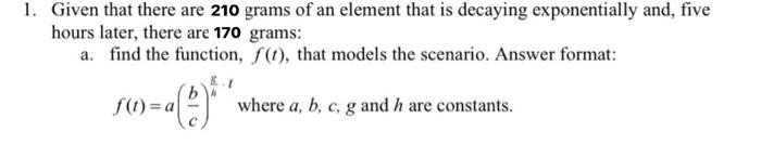 Solved 1. Given that there are 210 grams of an element that | Chegg.com