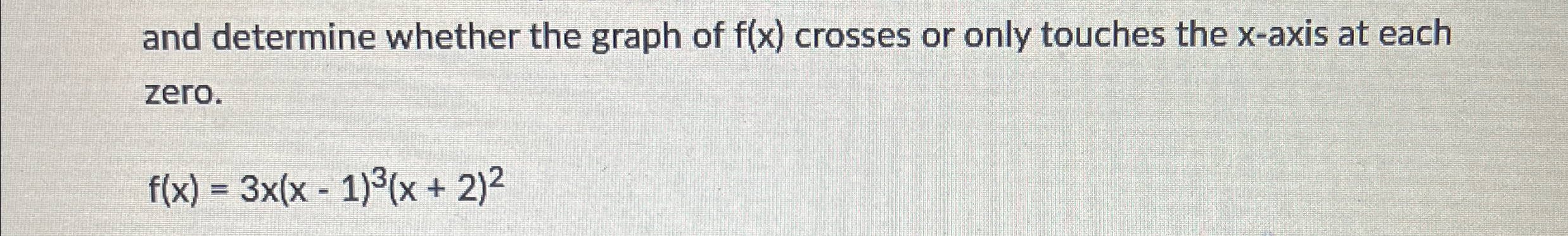 Solved and determine whether the graph of f(x) ﻿crosses or | Chegg.com