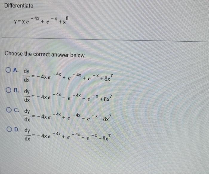 Solved Differentiate. y=xe−4x+e−x+x8 Choose the correct | Chegg.com