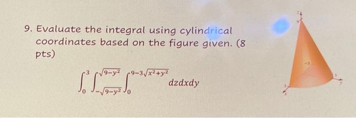 Solved 9. Evaluate the integral using cylindrical | Chegg.com