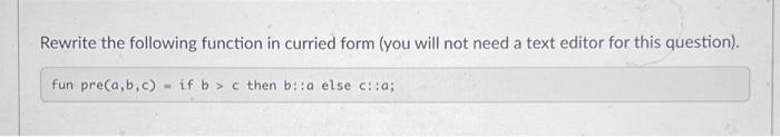 Solved Rewrite the following function in curried form (you | Chegg.com