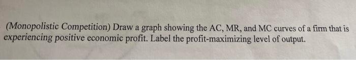 Solved (Monopolistic Competition) Draw a graph showing the | Chegg.com