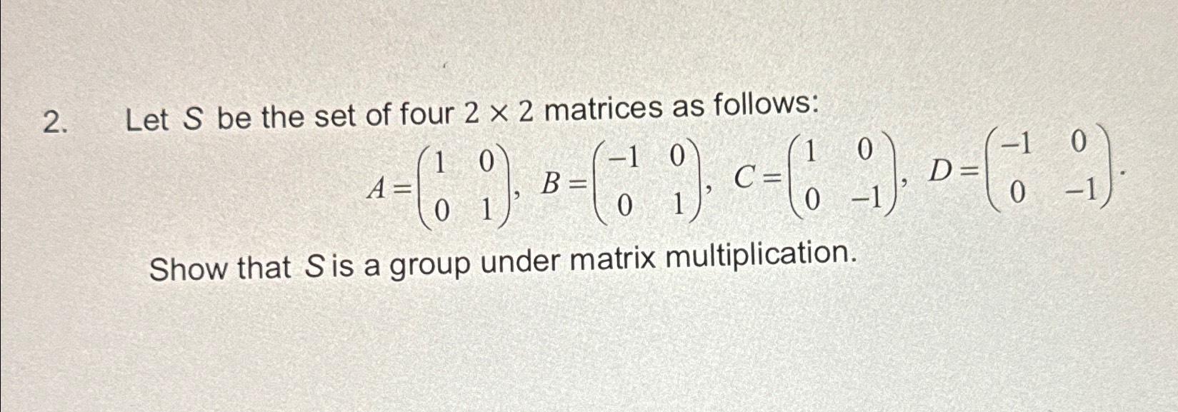 Solved Let S ﻿be the set of four 2×2 ﻿matrices as | Chegg.com