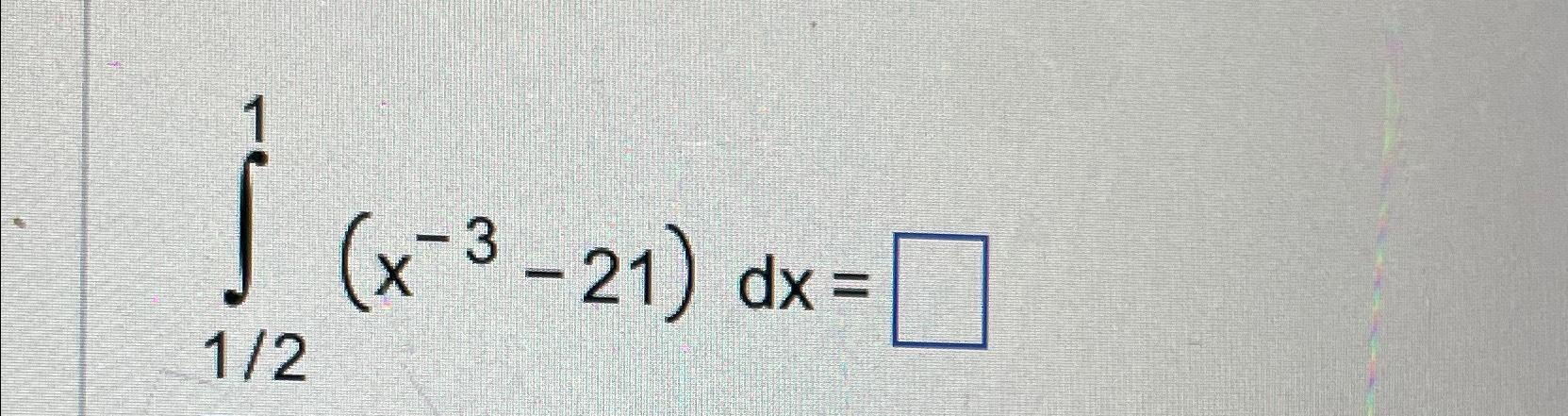 Solved ∫121(x-3-21)dx= | Chegg.com