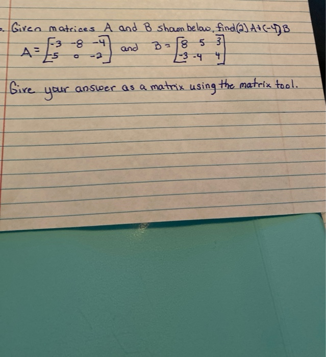 Solved - Givea matrices A and B shown below. Find (2) A+C-4B | Chegg.com
