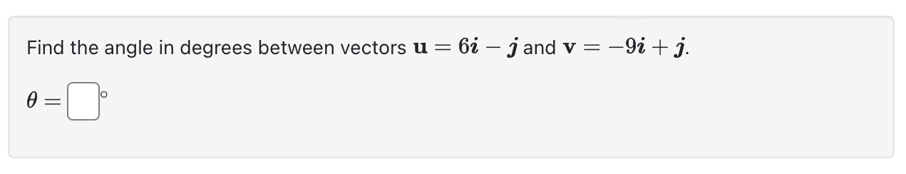 Solved Find the angle in degrees between vectors u=6i-j ﻿and | Chegg.com