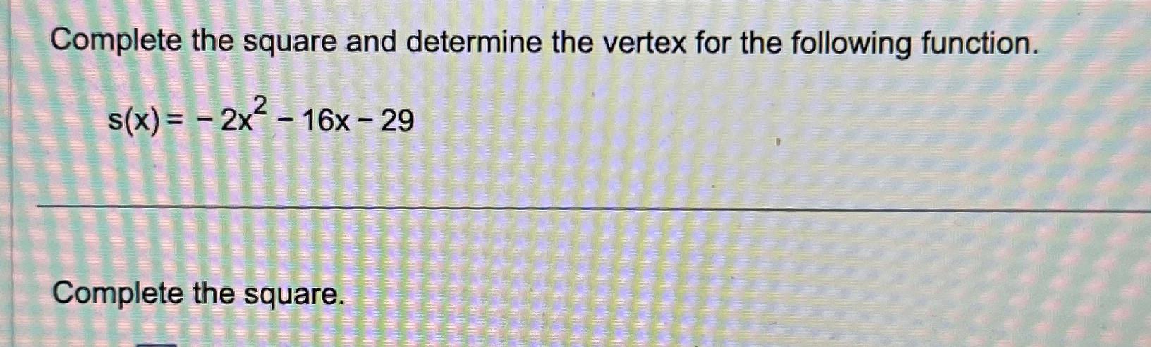 Solved Complete the square for the following | Chegg.com