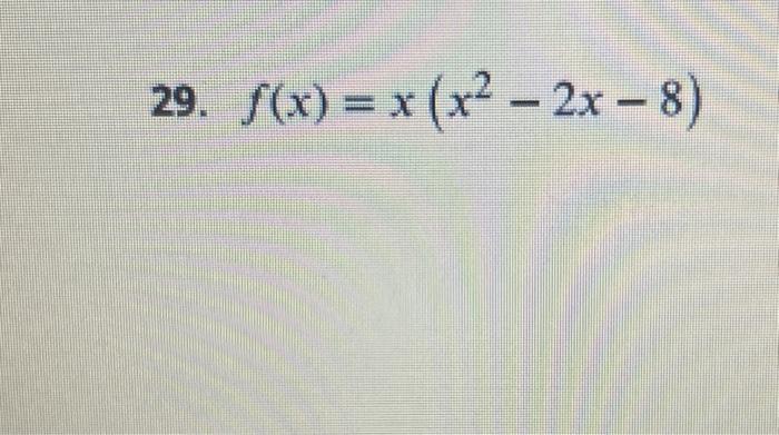 Solved 29. f(x)=x(x2−2x−8) | Chegg.com