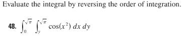 Solved Evaluate the integral by reversing the order of | Chegg.com