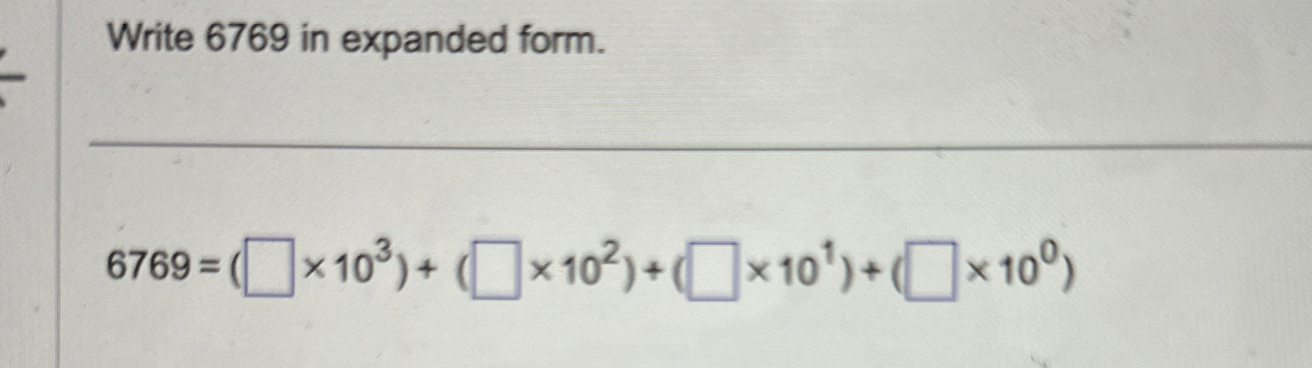 Solved Write 6769 ﻿in expanded form6769Write 6769 ﻿in | Chegg.com