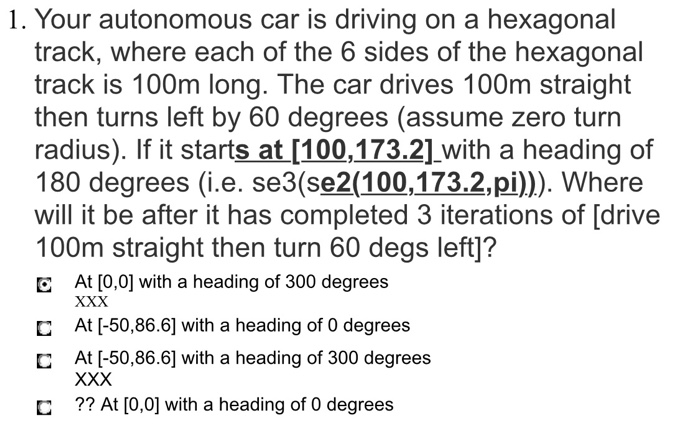 Solved 1. Your autonomous car is driving on a hexagonal | Chegg.com
