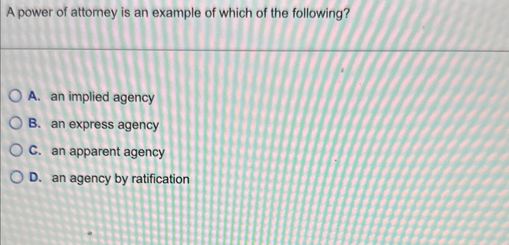 Solved A power of attomey is an example of which of the | Chegg.com