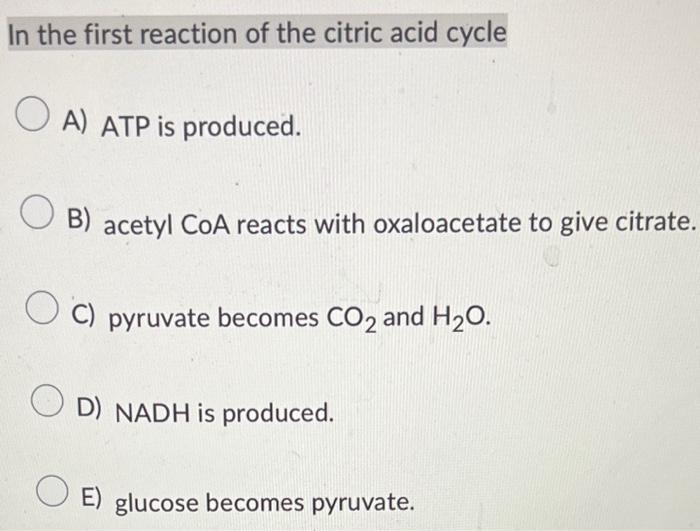 Solved In the first reaction of the citric acid cycle A) ATP | Chegg.com