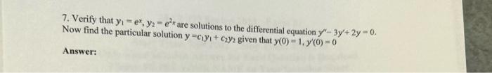 Solved 7. Verify that y1=ex,y2=e2x are solutions to the | Chegg.com