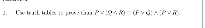 Solved 1. Use truth tables to prove than PV (QAR) = (PVQ) A | Chegg.com