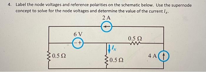 Solved 4. Label the node voltages and reference polarities | Chegg.com Solved 4. Label the node voltages and reference polarities | Chegg.com