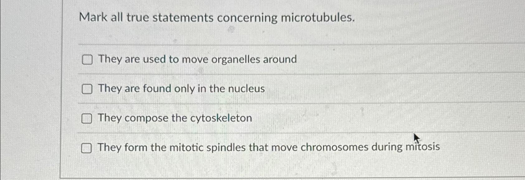 Solved Mark all true statements concerning microtubules.They | Chegg.com