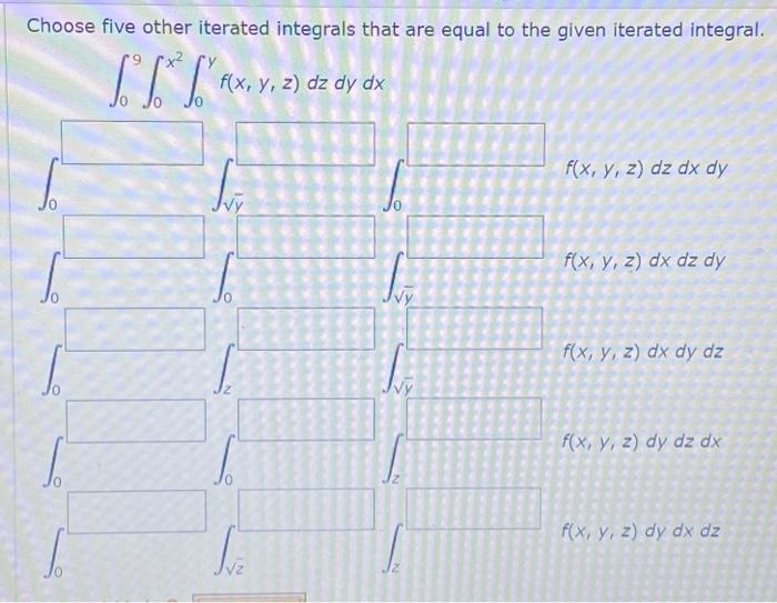 Solved Choose five other iterated integrals that are equal | Chegg.com Solved Choose five other iterated integrals that are equal | Chegg.com