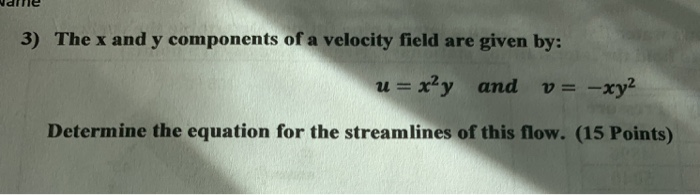 Solved 3) The x and y components of a velocity field are | Chegg.com