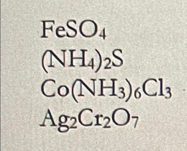 Solved FeSO4 N (NH4)2S CO(NH3)6C13 Ag2Cr2O7 | Chegg.com