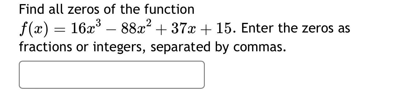 Solved Find all zeros of the function f(x)=16x3-88x2+37x+15. | Chegg.com