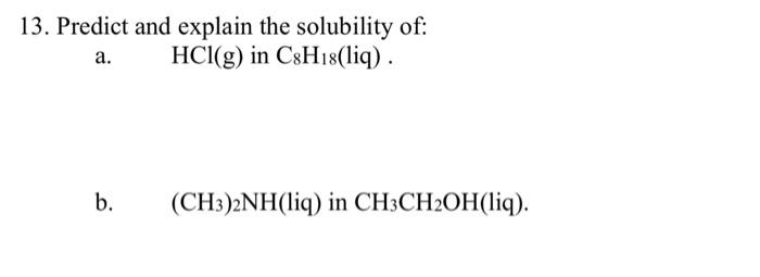 Solved 13. Predict and explain the solubility of: a. HCl(g) | Chegg.com