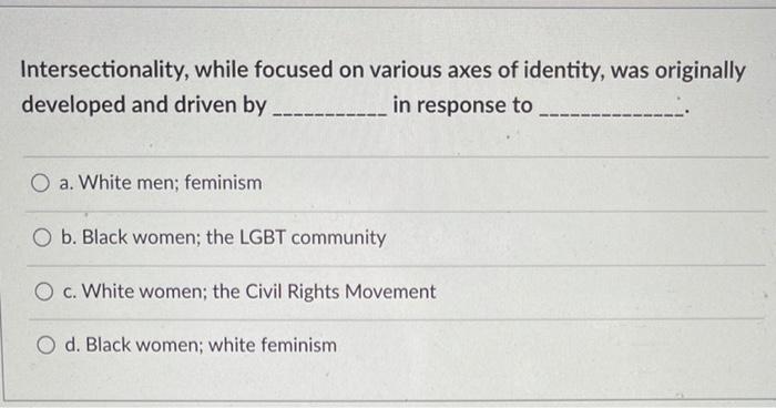 Solved Intersectionality, while focused on various axes of | Chegg.com