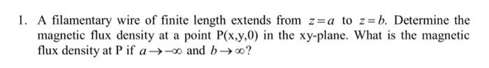 Solved 1. A filamentary wire of finite length extends from | Chegg.com